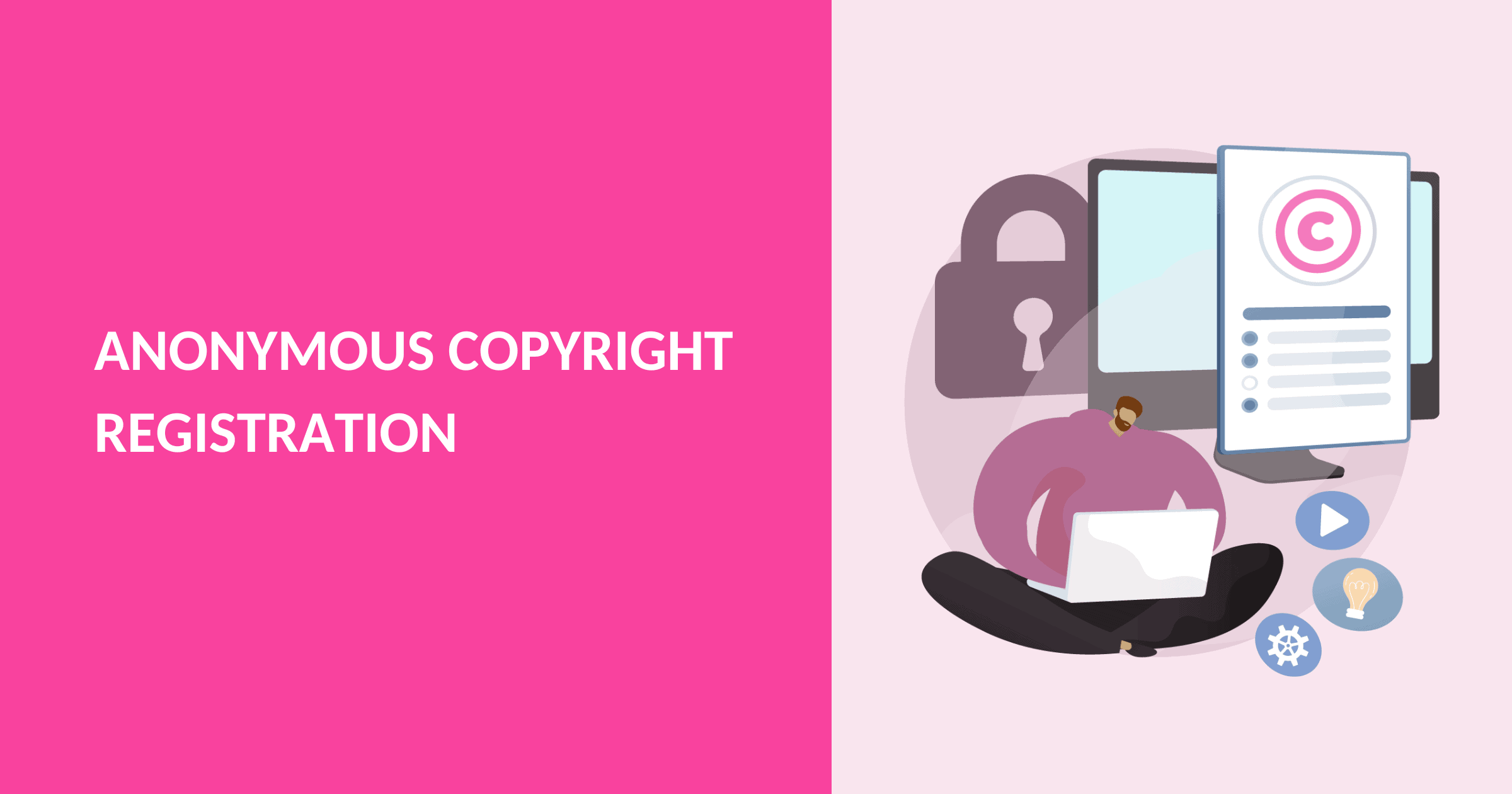 Anonymous Copyright Registration: Is It Possible & Legal?